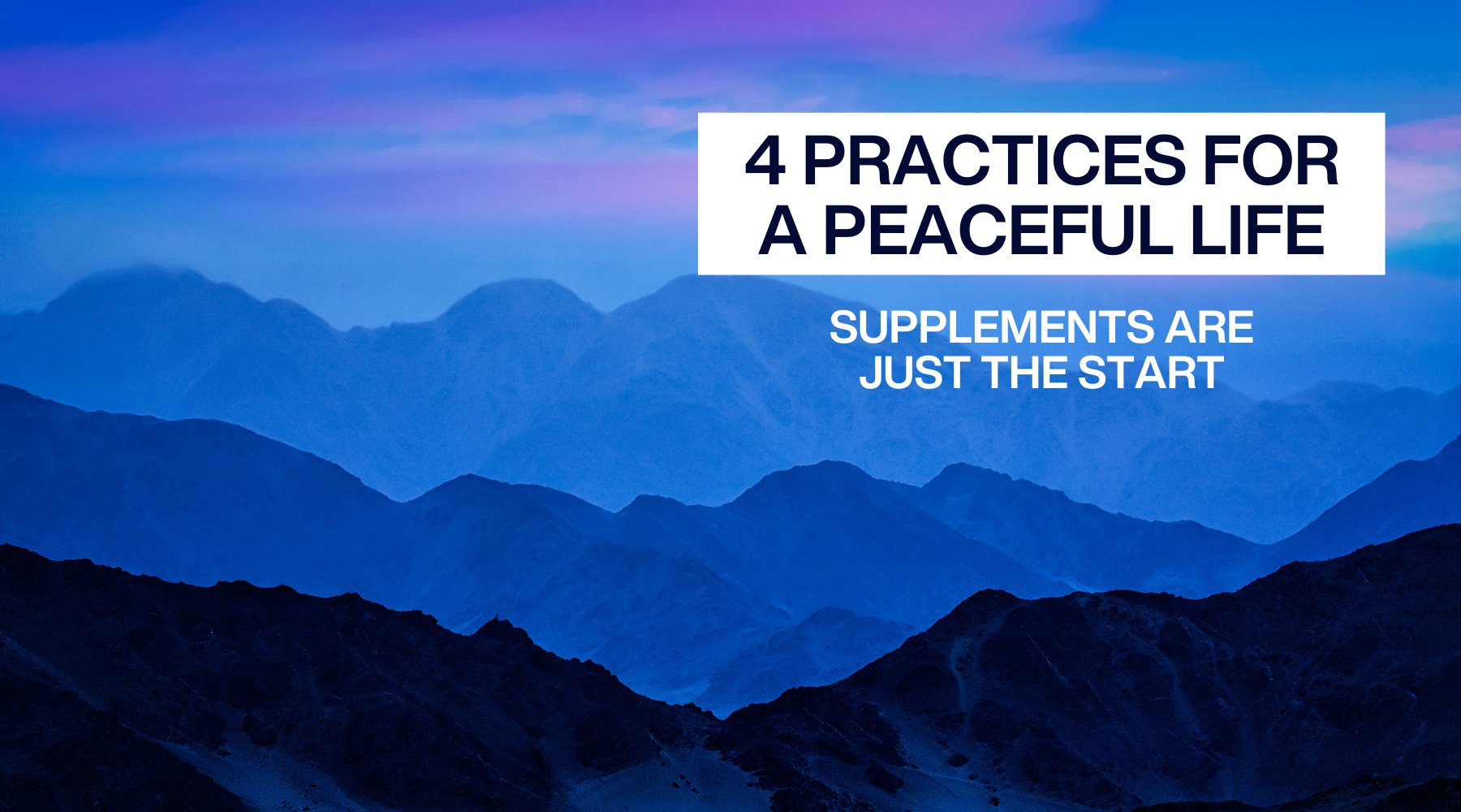 Supplements Are Just the Start: 4 Practices for a More Peaceful Life ...